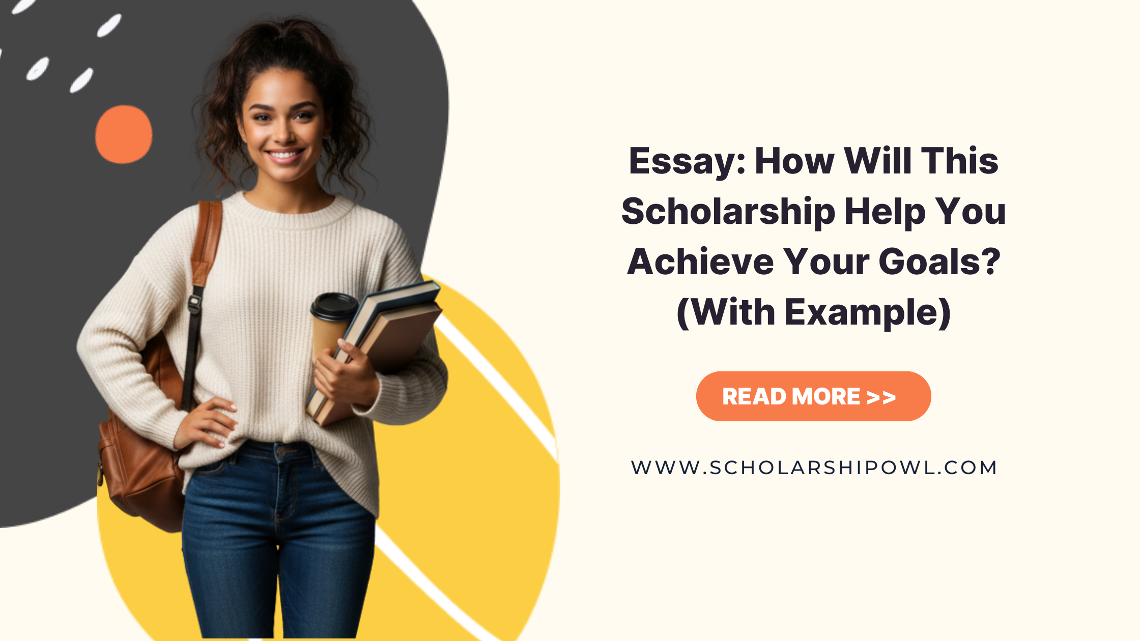 Essay: How Will This Scholarship Help You Achieve Your Goals? (With ...